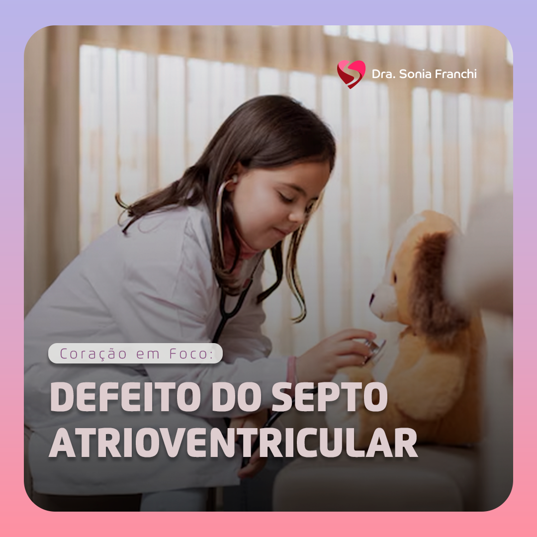 Coração em Foco: Defeito do Septo Atrioventricular (DSAV) - Dra. Sonia ...